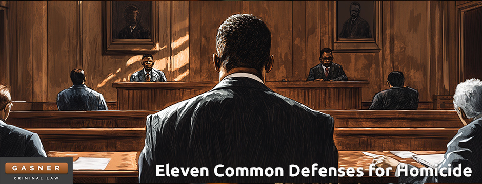 11 Common Defenses for Homicide Cases