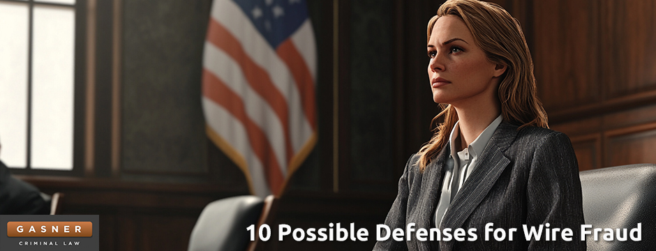 10 Possible Defenses for Wire Fraud